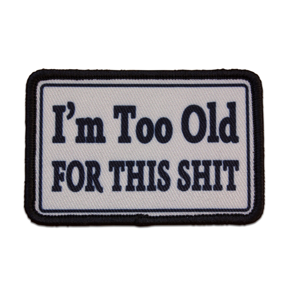 Get I'm Too Old For This Shit Patch | Goldenplazadistributors.com